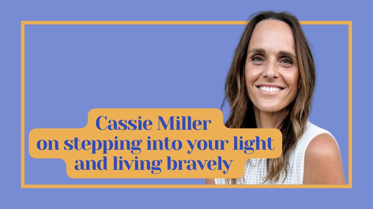 CASSIE MILLER on stepping into your light and living bravely - YouTube