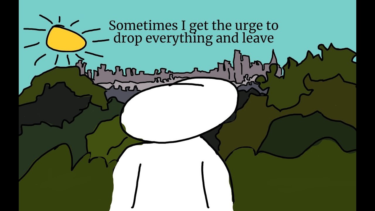 Sometimes I Get This Urge To Drop Everything And Leave - YouTube