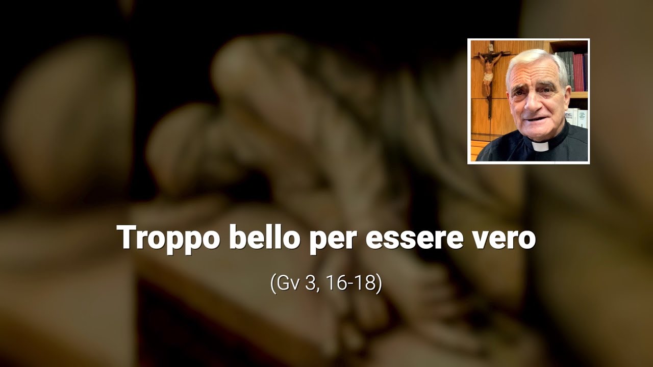 Troppo bello per essere vero (Gv 3, 16-18) - YouTube