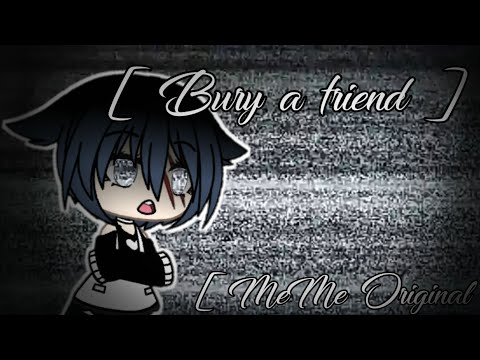[ Bury a friend ] 》MeMe \