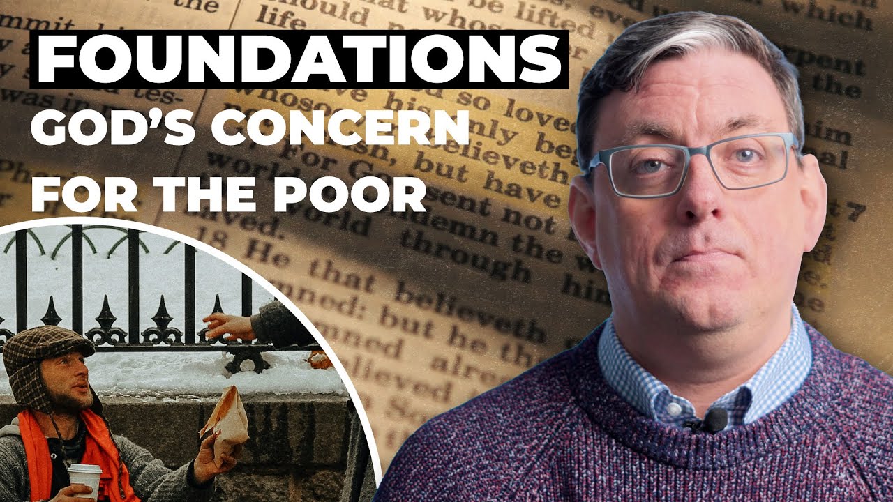 God’s Concern for the Poor | Foundations for a Christian Worldview #33 ...