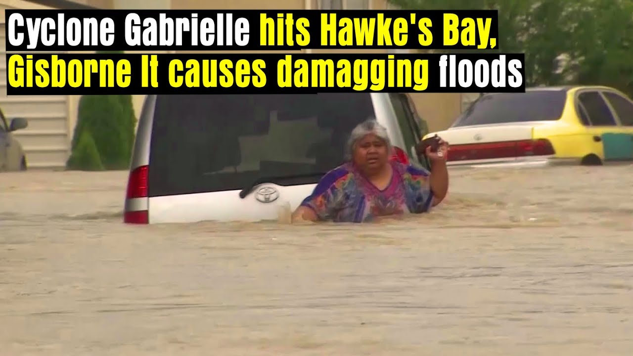 Cyclone Gabrielle hits Hawke's Bay, Gisborne It causes damagging floods ...