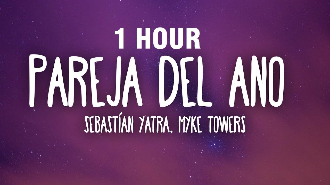 [1 HORA] Sebastían Yatra, Myke Towers - Pareja Del Año (Letra/Lyrics ...