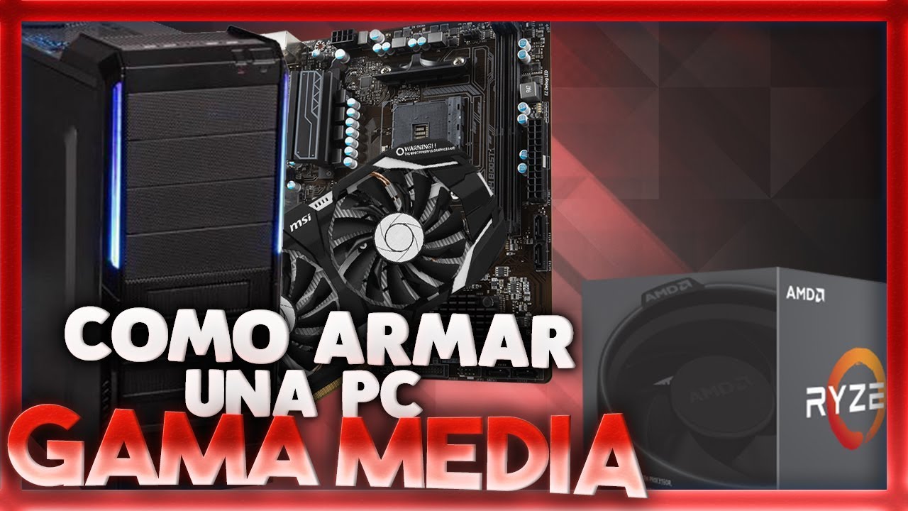 Como armar una pc gamer gama media | Pc gamer de 650 Dolares! (2018 ...