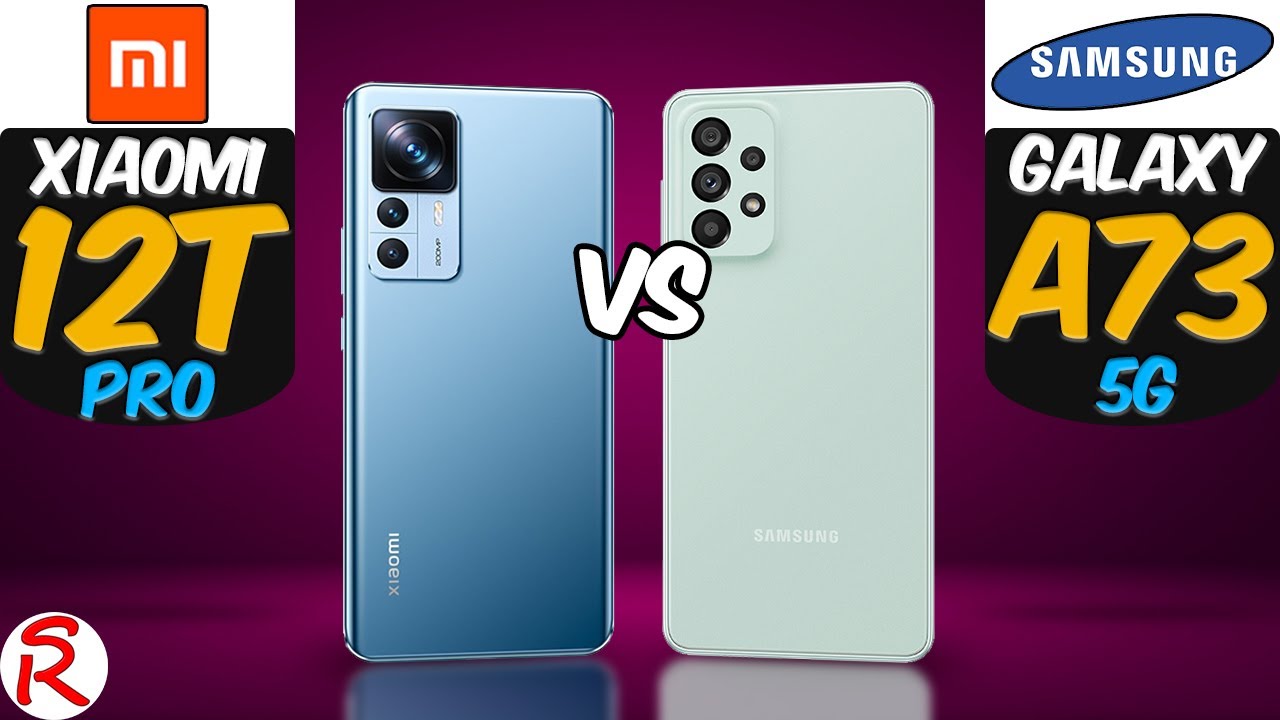 Xiaomi 12T Pro 5G vs Samsung Galaxy A73 5G - YouTube