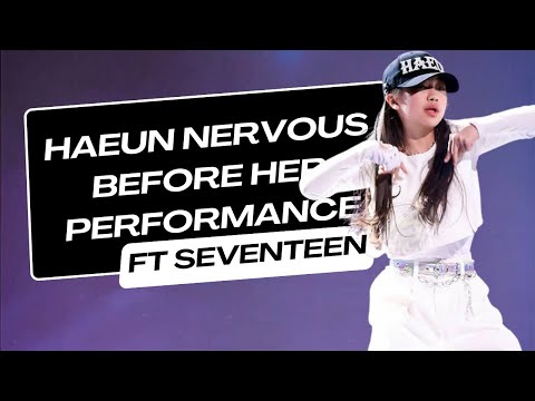 Na Haeun nervous before her performance (ft Seventeen)