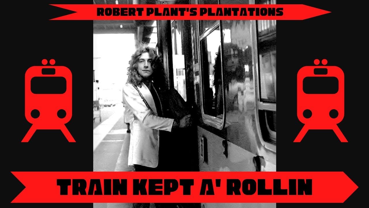 Robert Plant's Plantations: Train Kept A' Rollin 🚆 - YouTube