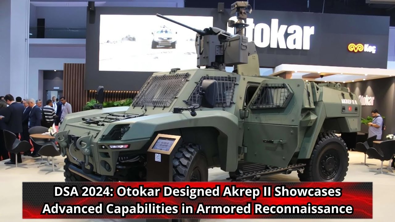 Otokar Designed Akrep II Showcases Advanced Capabilities in Armored ...