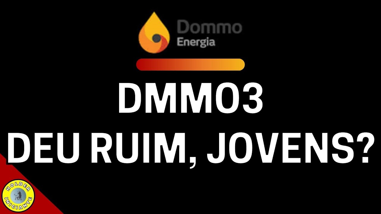 DOMMO ENERGIA (DMMO3 DMMO11): DEU RUIM, JOVENS? Holder Iniciante - YouTube