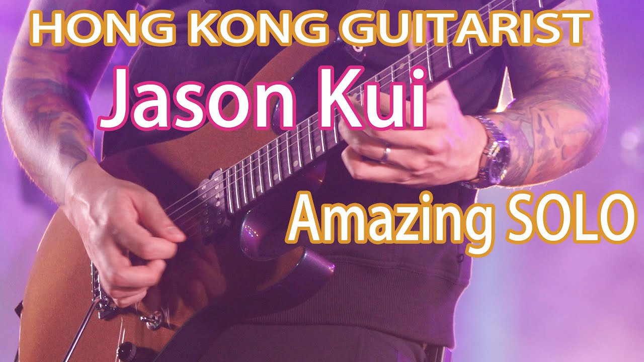 Guitar Solo by Hong Kong Guitarist Jason Kui | Jason Kui合作藝人包括 ...