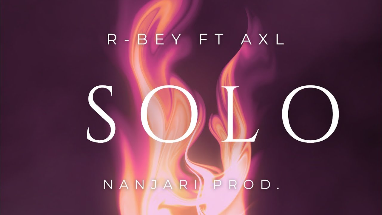 Solo / R-bey Ft Axl./ Nanjari Prod - YouTube