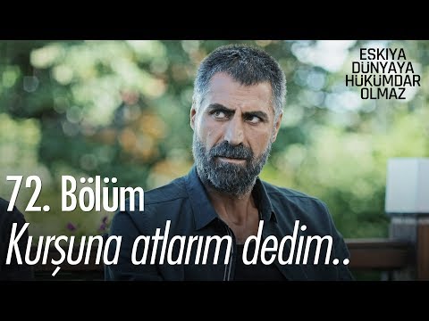 Kurşuna atlarım dedim, uçurumdan demedim - Eşkıya Dünyaya Hükümdar Olmaz 72. Bölüm