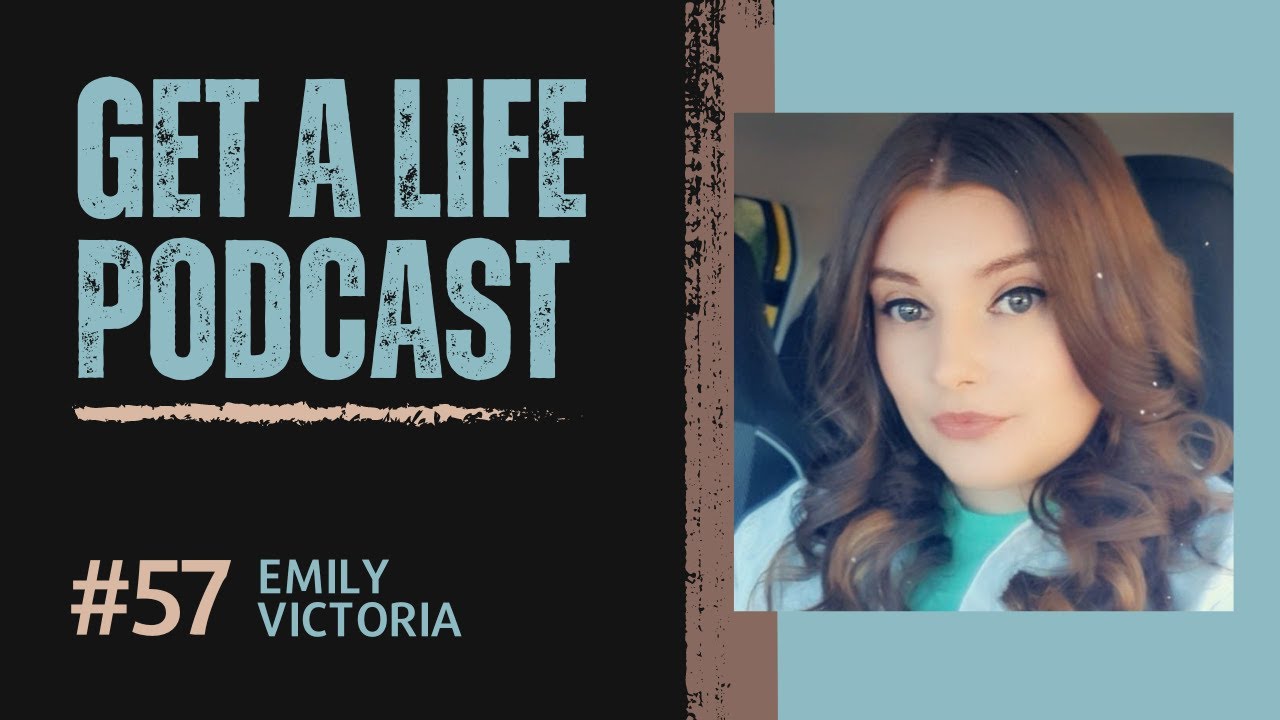Get A Life Podcast Ep.57 with guest Emily Victoria - YouTube