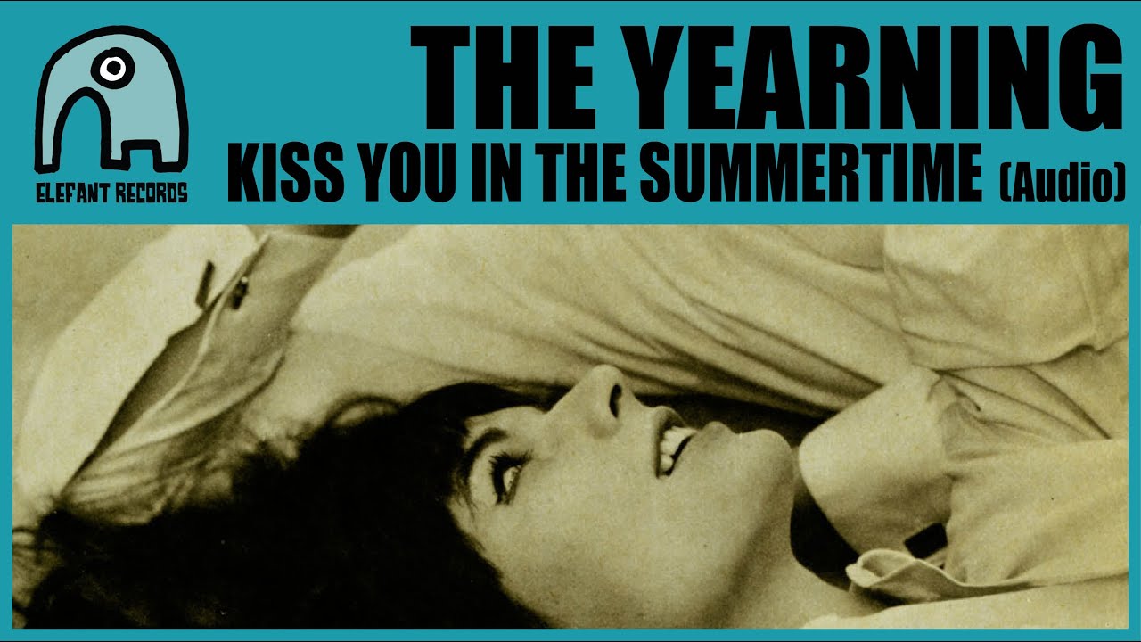 THE YEARNING - Kiss You In The Summertime [Audio] - YouTube