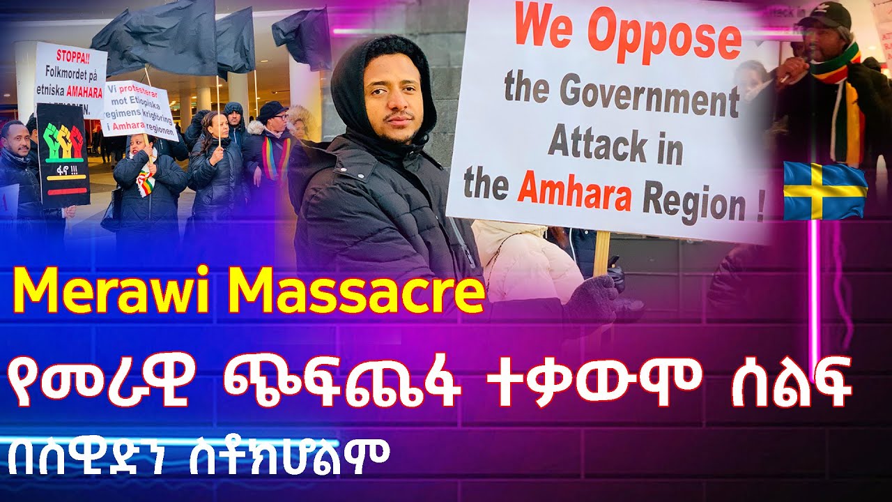 Justice for Merawi Massacre demonstration in Sweden Stockholm | ashruka ...