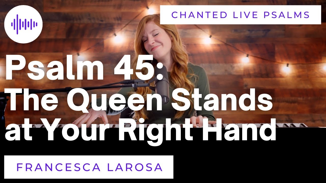 Psalm 45 - The Queen Stands at Your Right Hand - Francesca LaRosa (LIVE with chanted verses ...