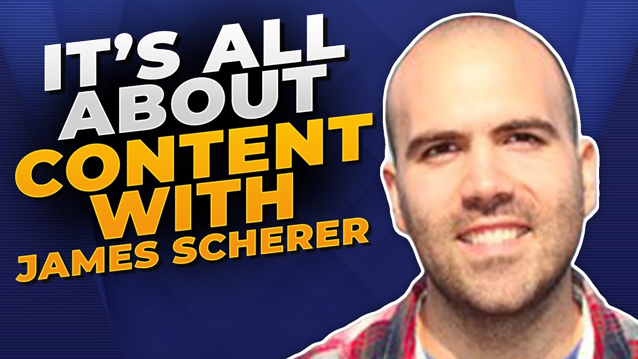 It’s All About Content with James Scherer! - YouTube