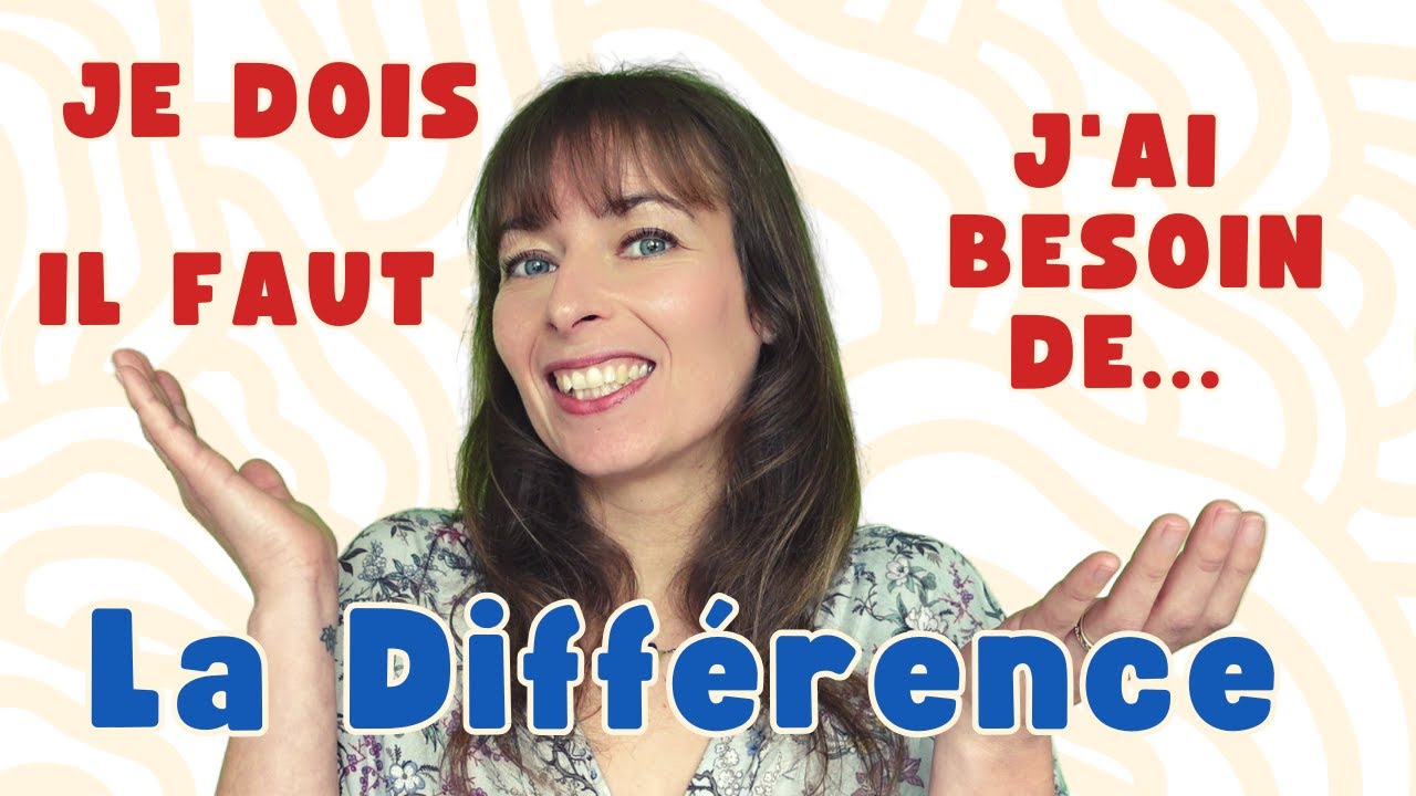 La Différence entre IL FAUT, JE DOIS et J'AI BESOIN DE... - YouTube