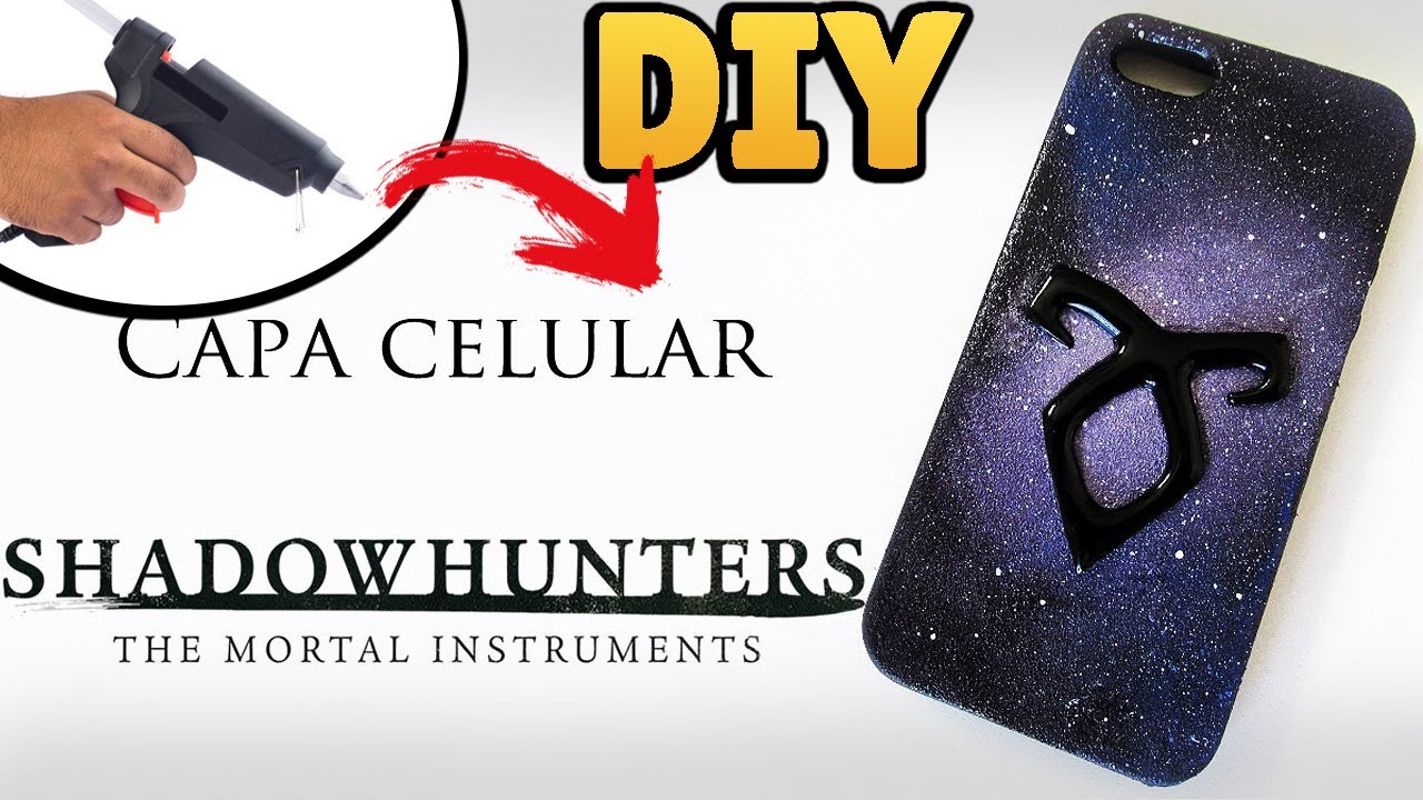 DIY: Como Fazer CAPA DE CELULAR SHADOWHUNTERS - THE MORTAL INSTRUMENTS ...