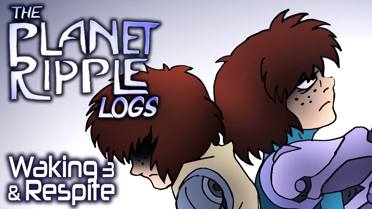 The Planet Ripple Logs 13+14 - "Waking Pt 3 & Respite" - YouTube