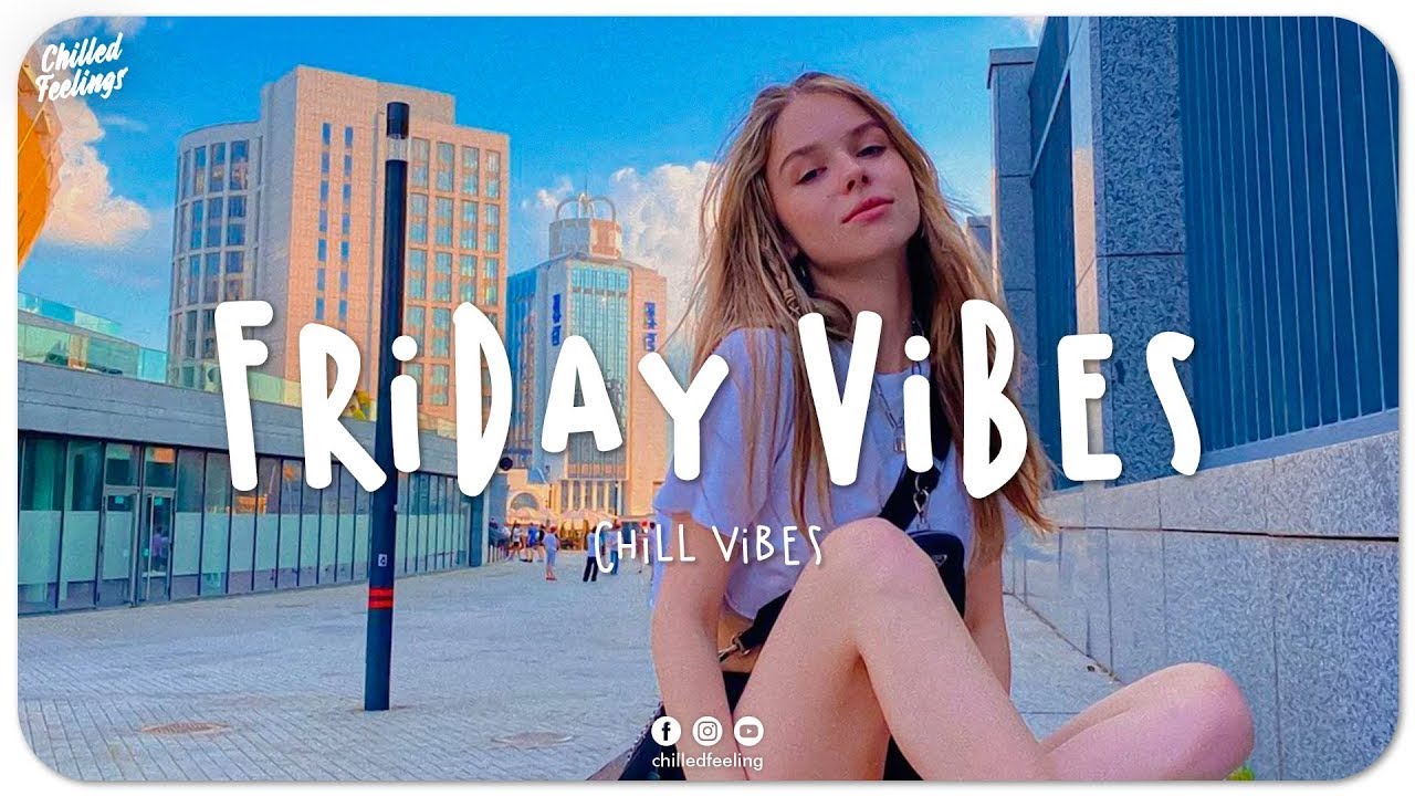 Friday Chill 🌼 Chill Vibes - Chill out music mix playlist - YouTube