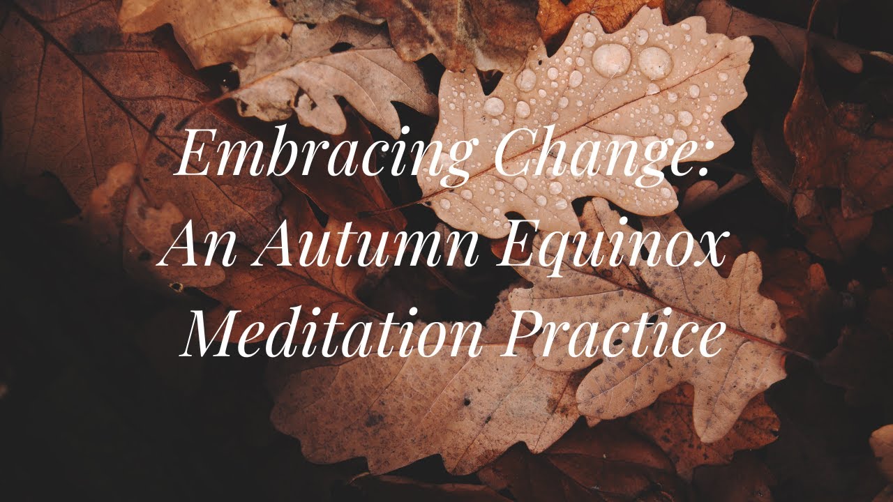 Embracing Change: An Autumn Equinox Meditation Practice - YouTube