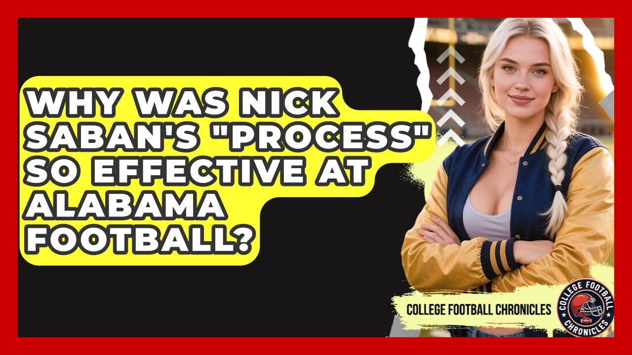 Why Was Nick Saban's "Process" So Effective At Alabama Football ...