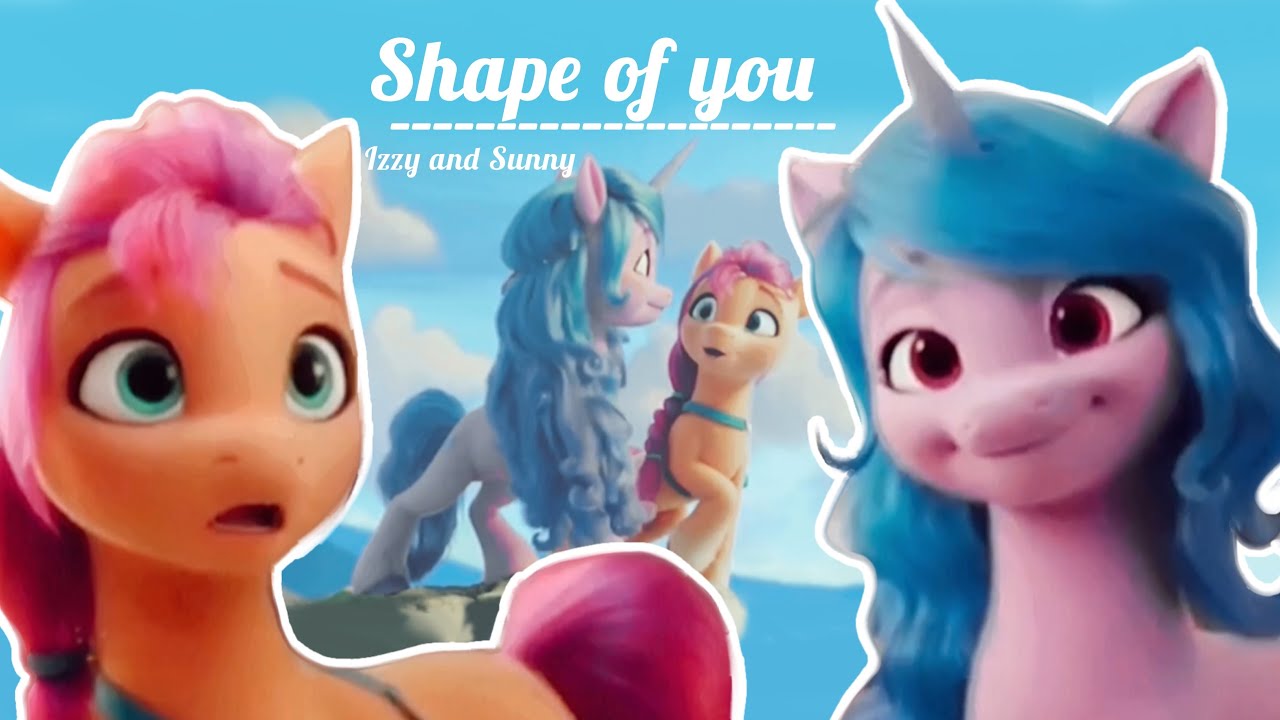 Sunny and Izzy | Shape Of You | My Little Pony: A New Generation | Edit ...