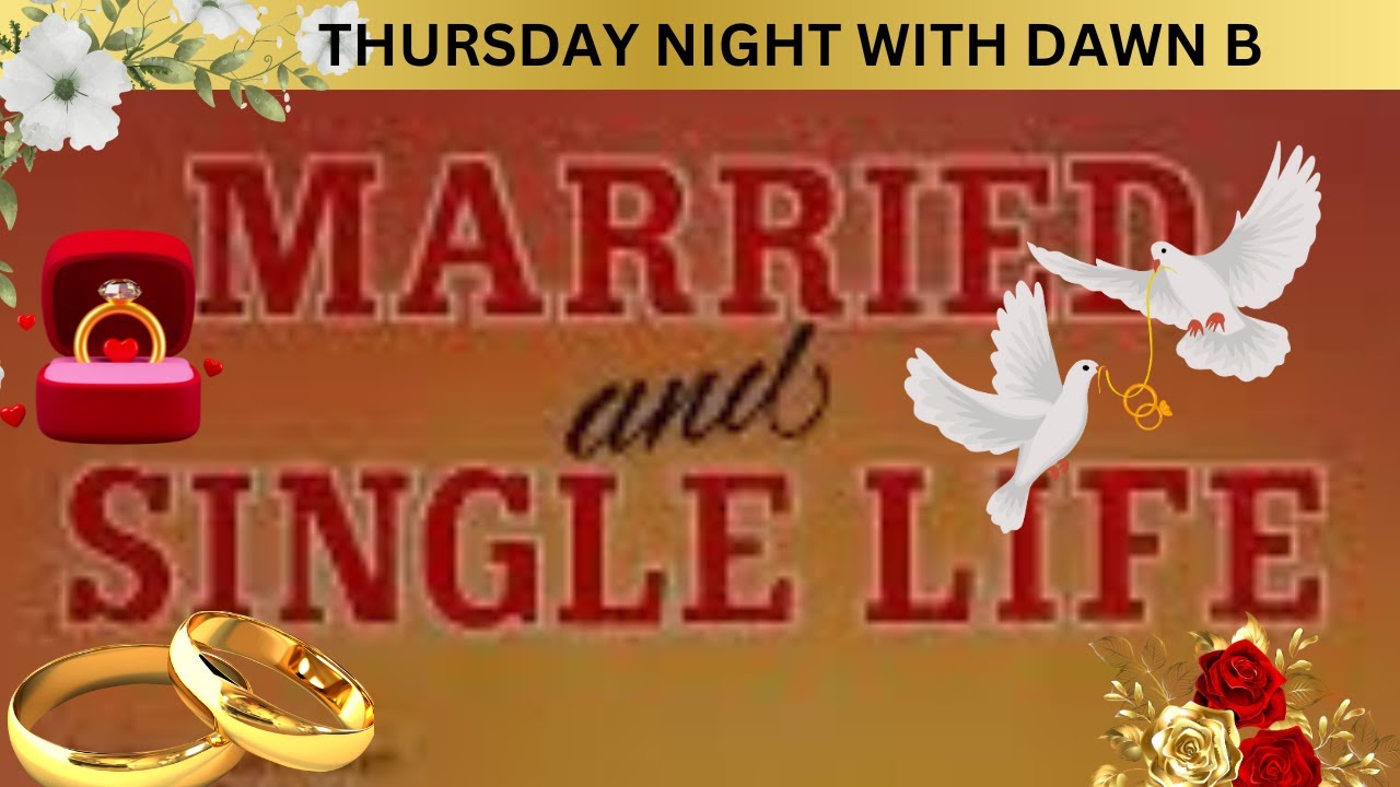 FROM SINGLE TO MARRIED…THURSDAY NIGHT WITH DAWN B - YouTube