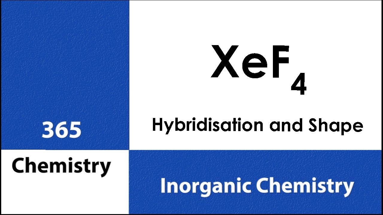 Xef4 Xenon Tetra Fluoride Shape Hybridisation Vsepr Problem
