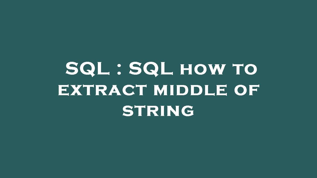 SQL SQL How To Extract Middle Of String YouTube SQL SQL How To Extract Middle Of String YouTube