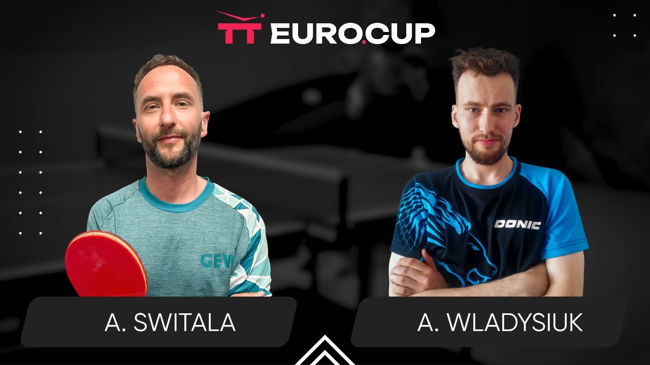 18:00 Arkadiusz Switala - Adam Wladysiuk 15.09.2025 | TT Euro.Cup ...