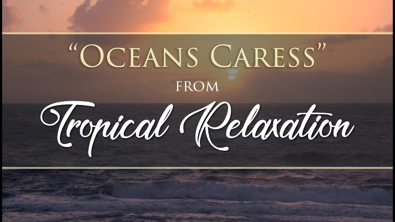 Oceans Caress from TROPICAL RELAXATION by Dean Evenson & d'Rachael - YouTube