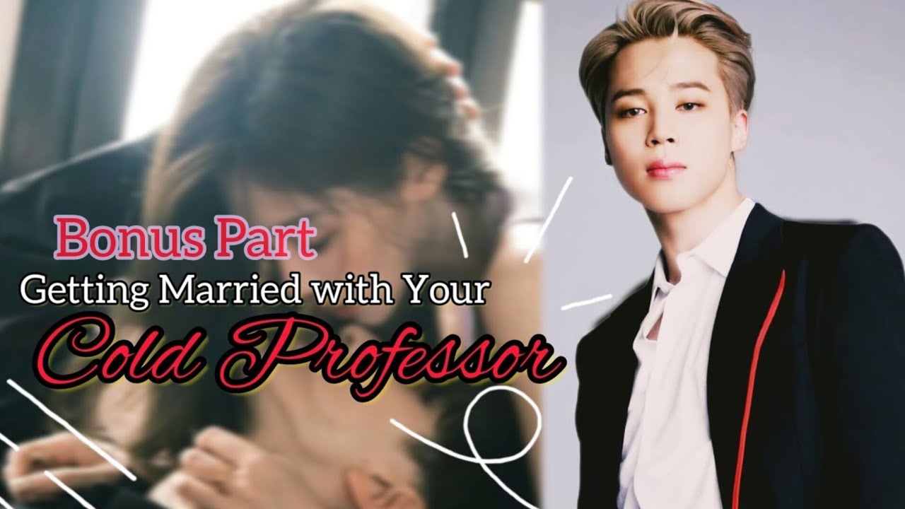 [Jimin ff Oneshot] Getting Married With Your Cold Professor- Bonus Part ...