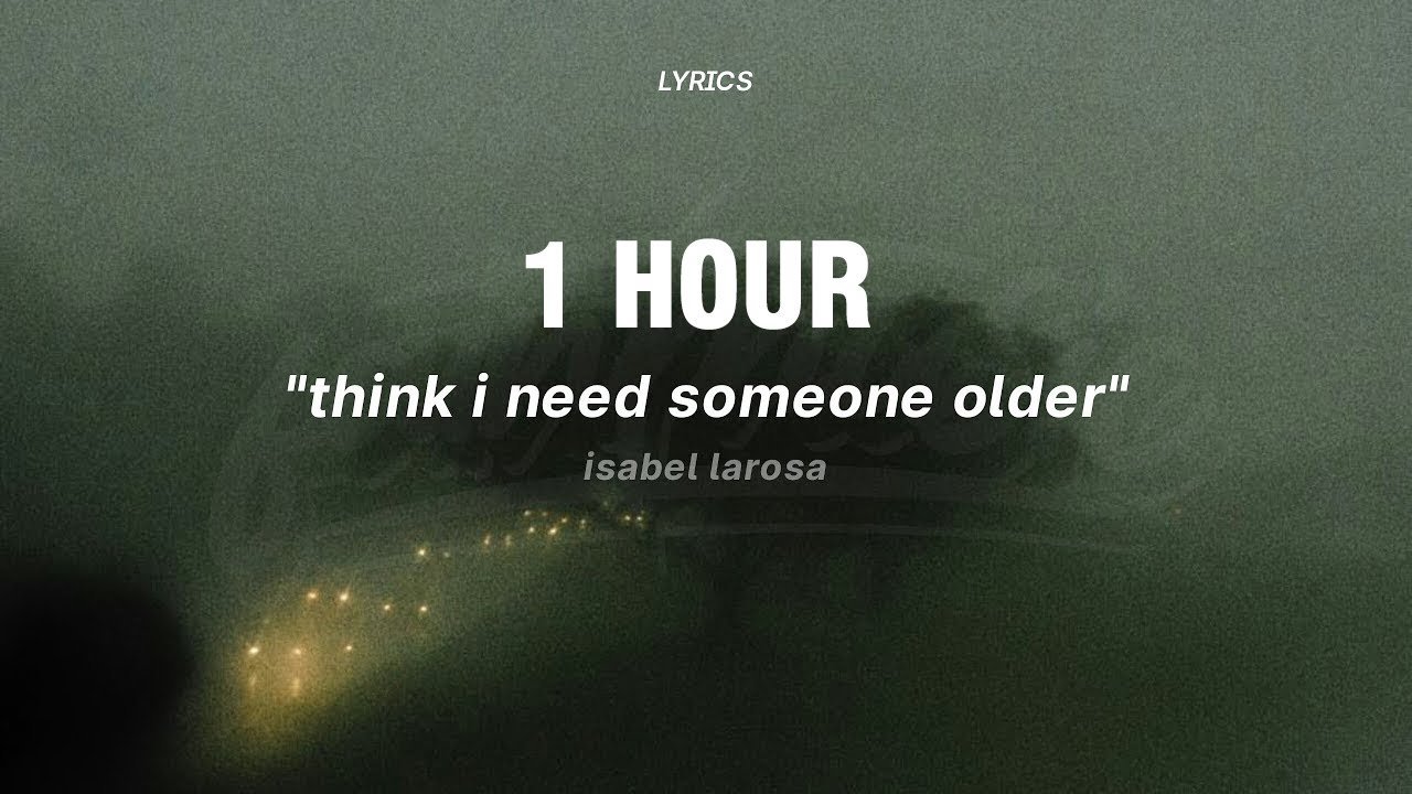 [1 HOUR] Older - Isabel LaRosa (Lyrics) (Tiktok Song) | think i need ...
