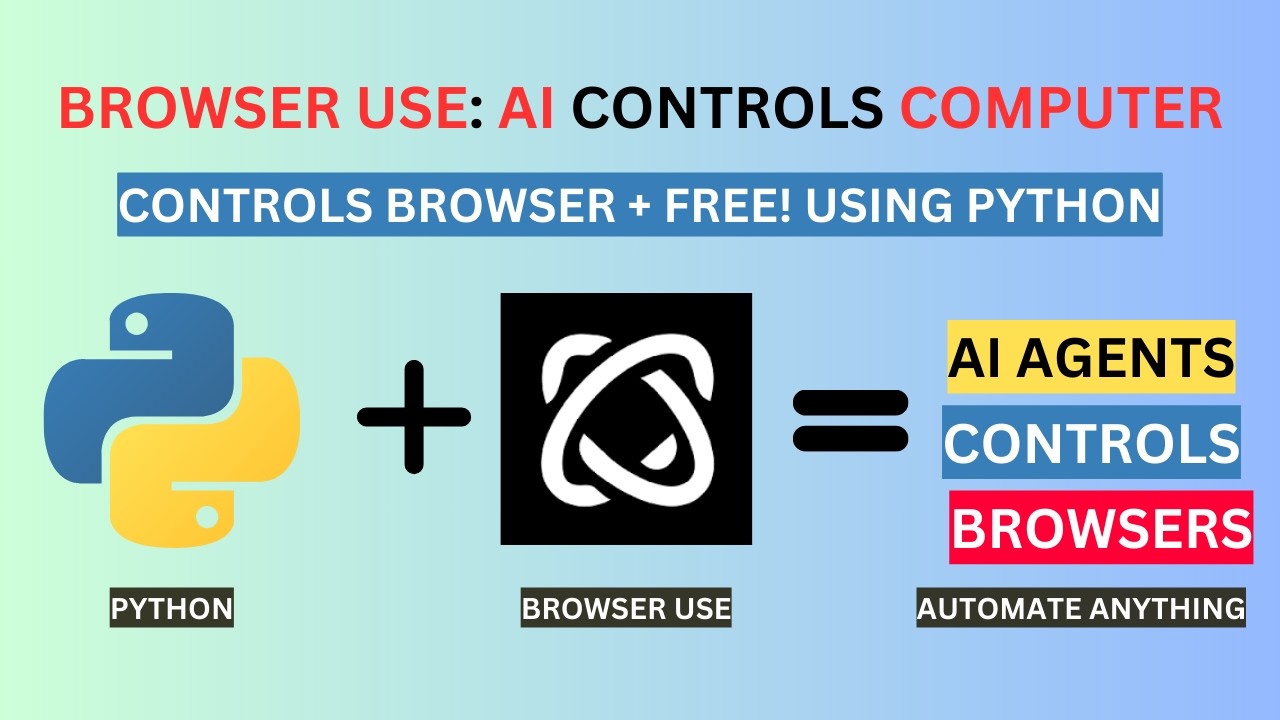 Browser Use: FREE AI Agent Can Do Anything and Control Browsers | Automate Anything Using Python ...