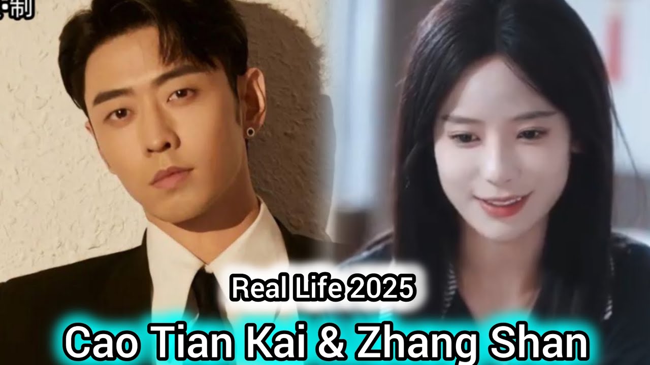 CAO TIAN KAI AND ZHANG SHAN REAL LIFE 2025 - YouTube