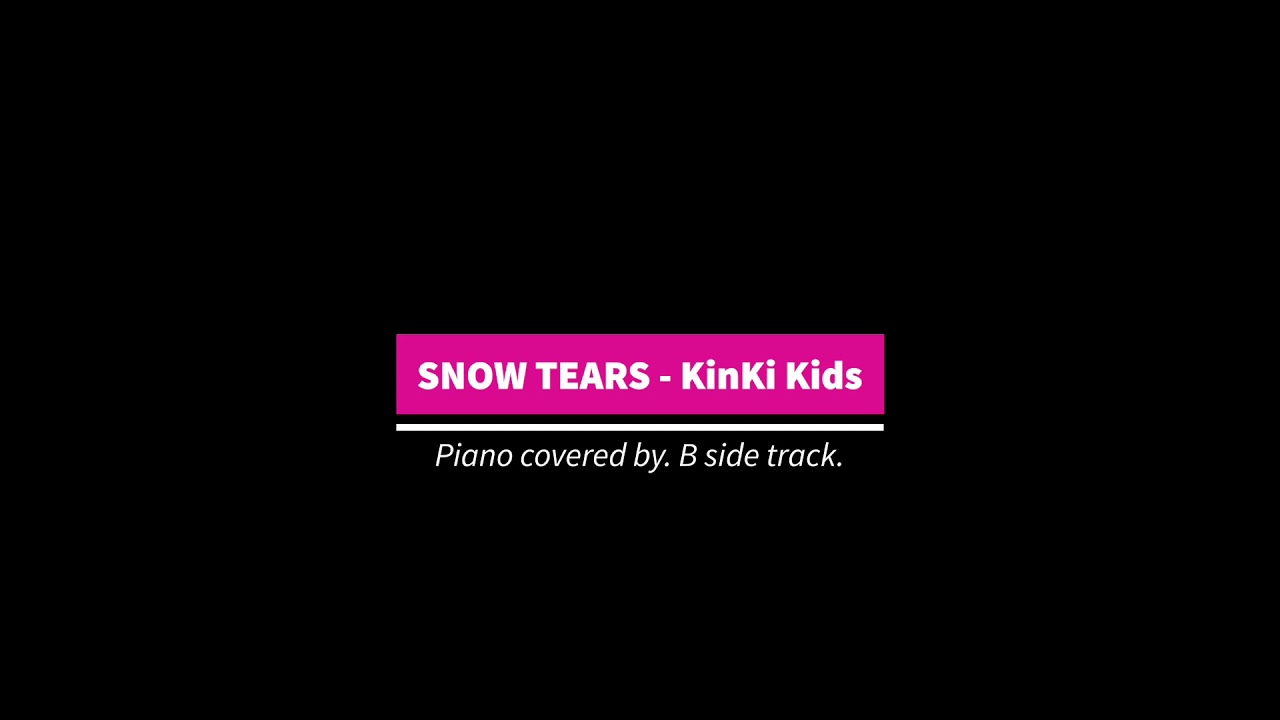 SNOW TEARS | KinKi Kids Piano cover | キンキキッズピアノ - YouTube