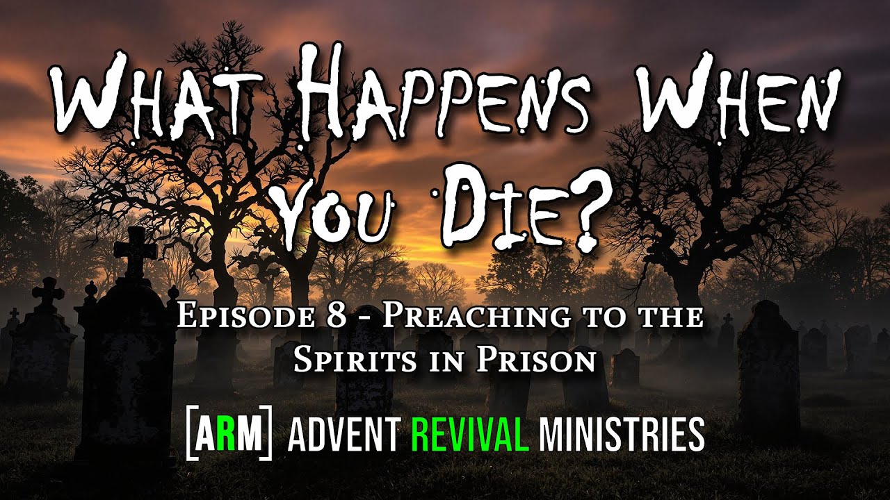 08 - Preaching to the Spirits in Prison - What Happens When You Die ...