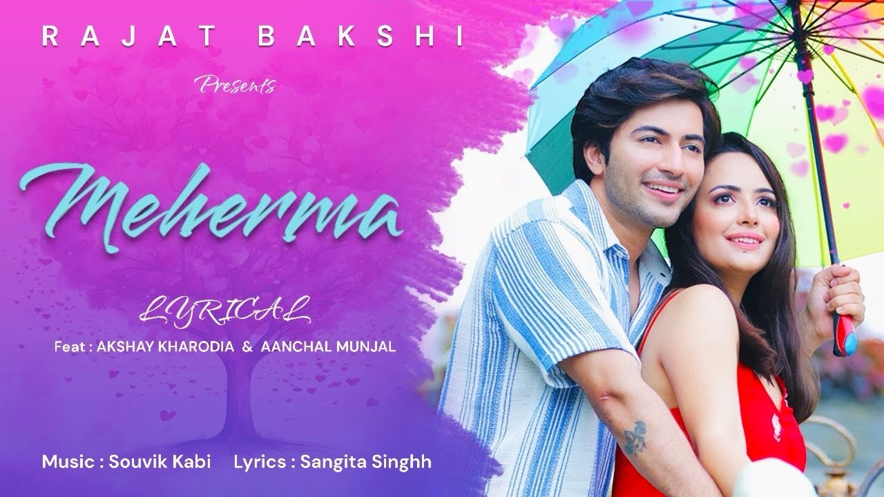 MEHERMA LYRICAL | RAJAT BAKSHI | AANCHAL MUNJAL | AKSHAY KHARODIA ...