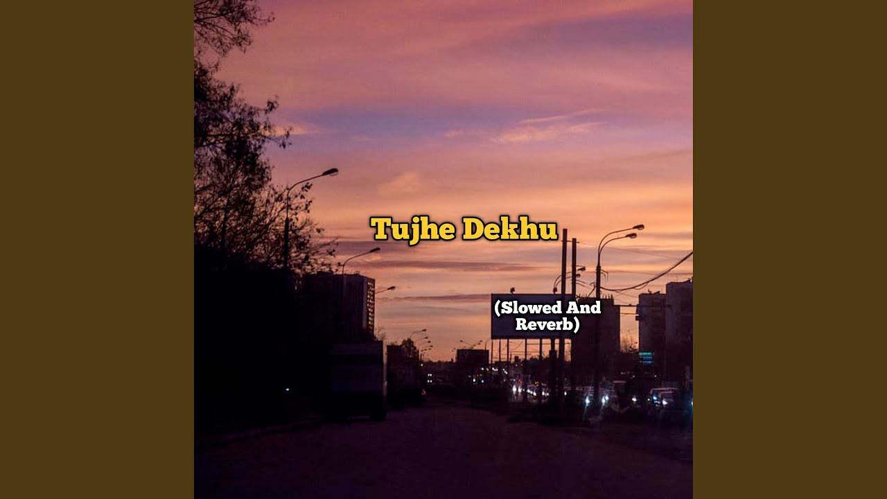 Tujhe Dekhu (Slowed and Reverb) - YouTube
