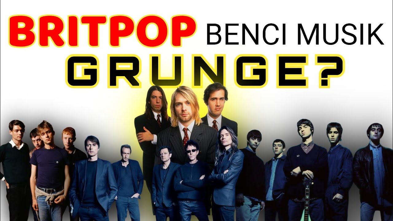 TENTANG LAHIRNYA BRITPOP DAN KEBENCIAN MEREKA TERHADAP GRUNGE - YouTube