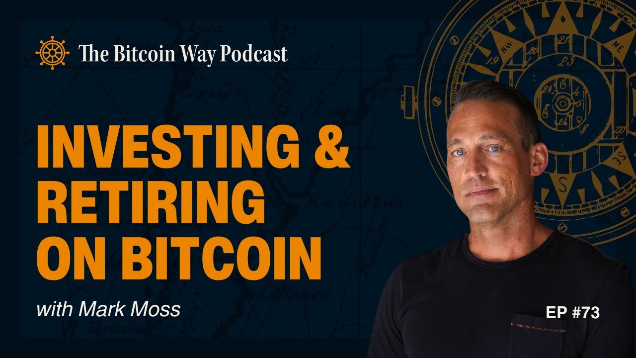 Investing & Retiring on Bitcoin with Mark Moss | Ep. #73 - YouTube