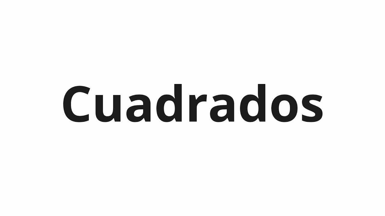 How to pronounce Cuadrados - YouTube