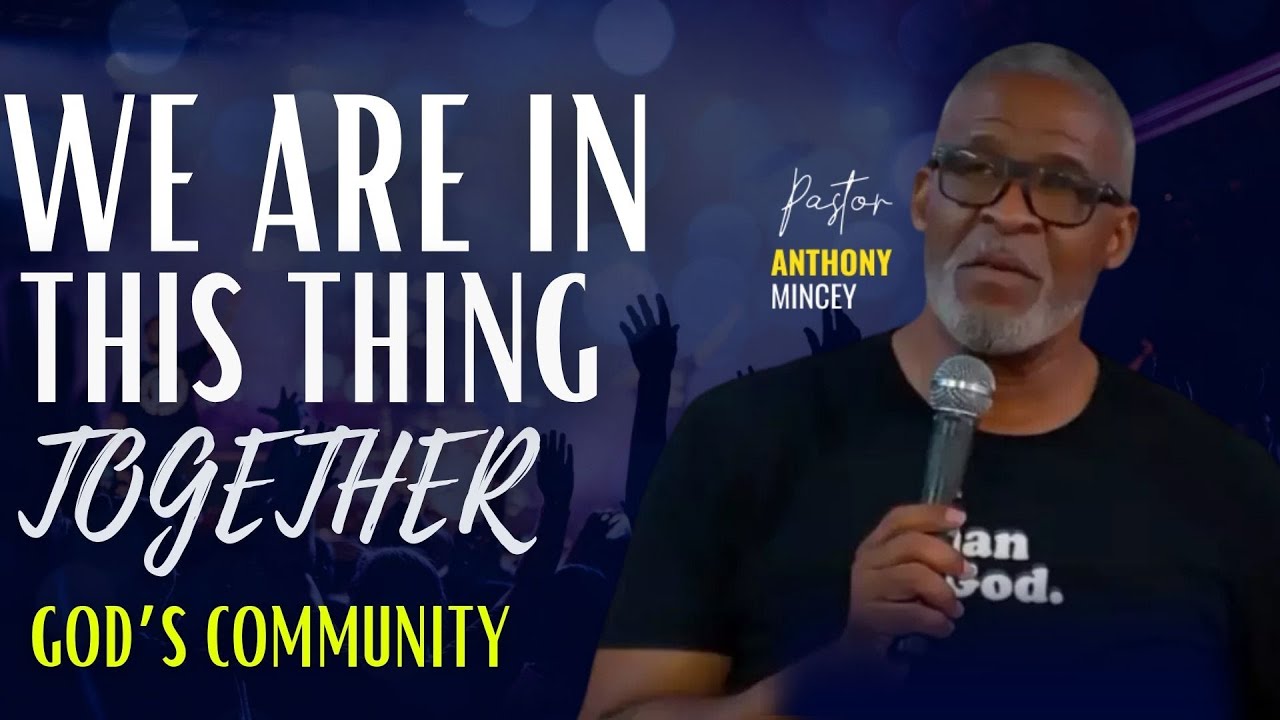 "We Are In This Thing Together: God's Community" | Pastor Anthony ...