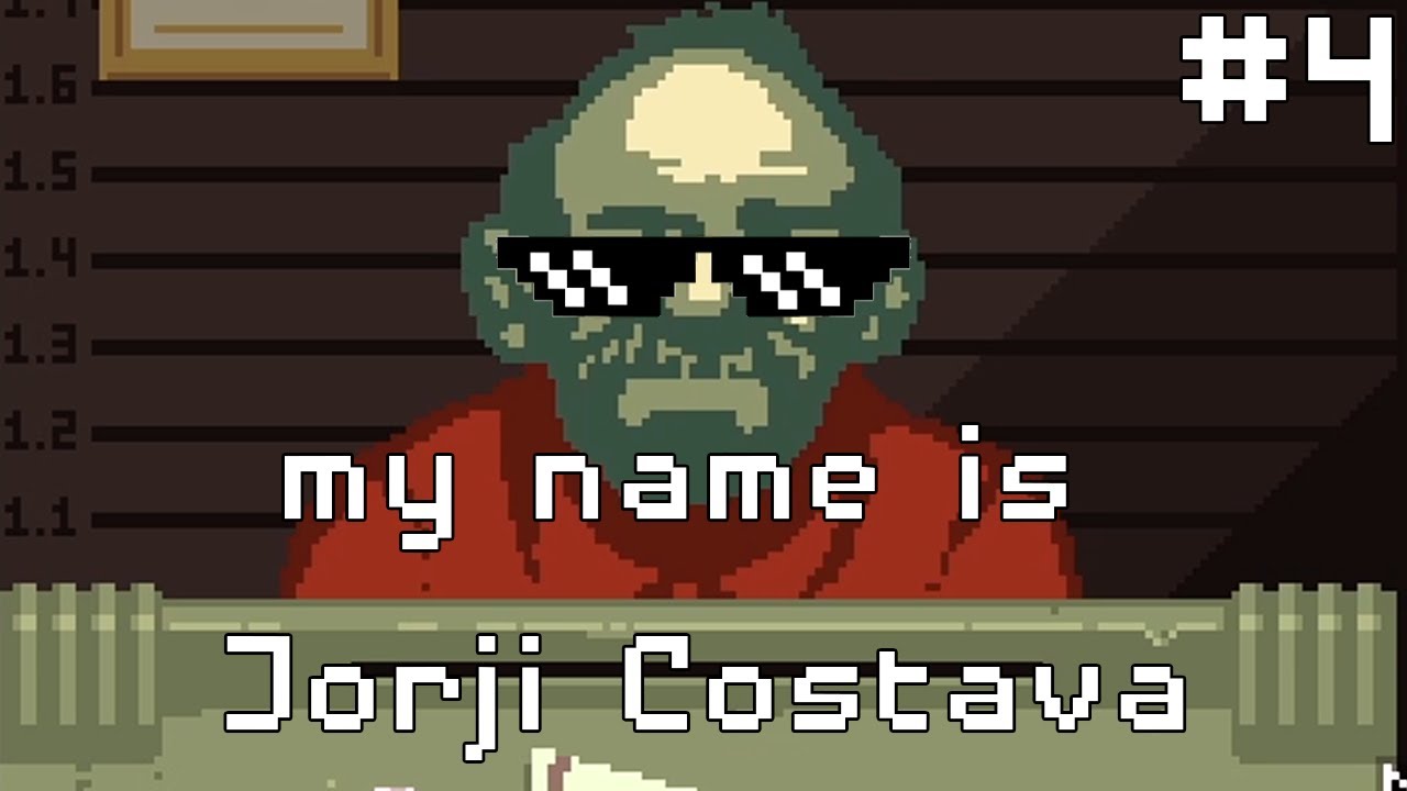 My name is Jorji - Papers Please (Part4) - YouTube