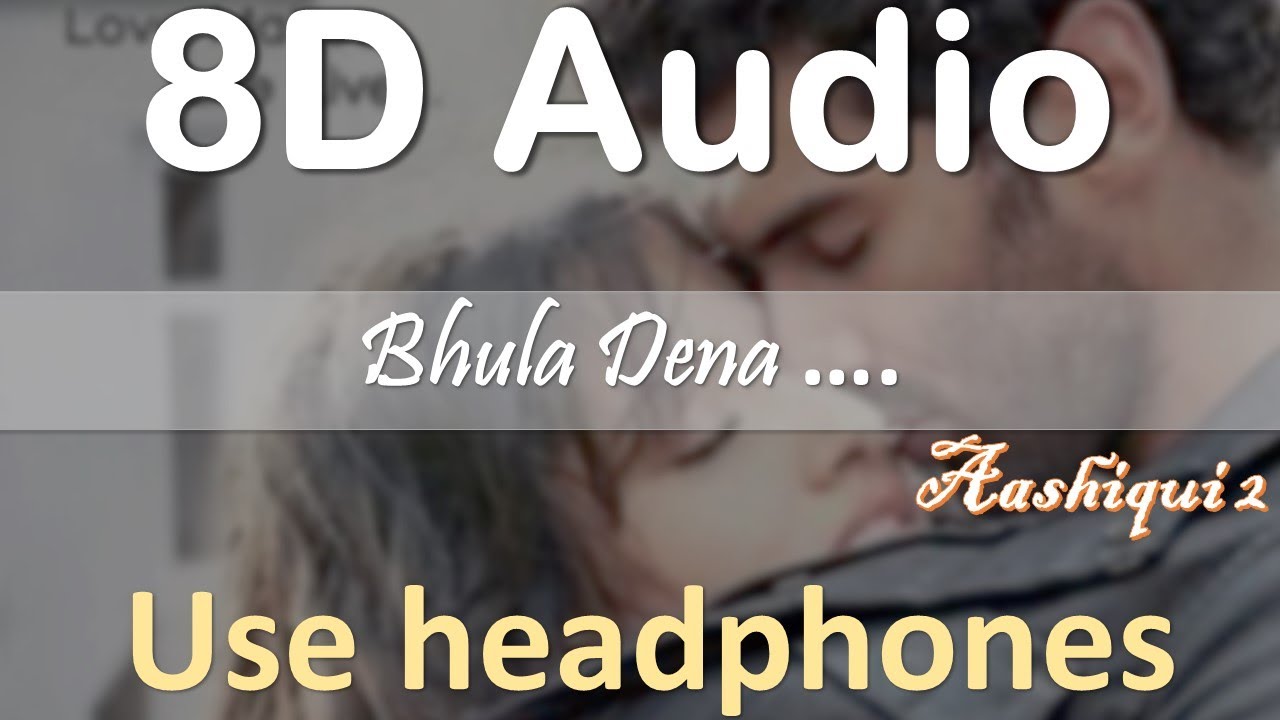 Bhula Dena[8D Version] | aashiqui 2 | Aditya Roy Kapur, Shraddha Kapoo ...