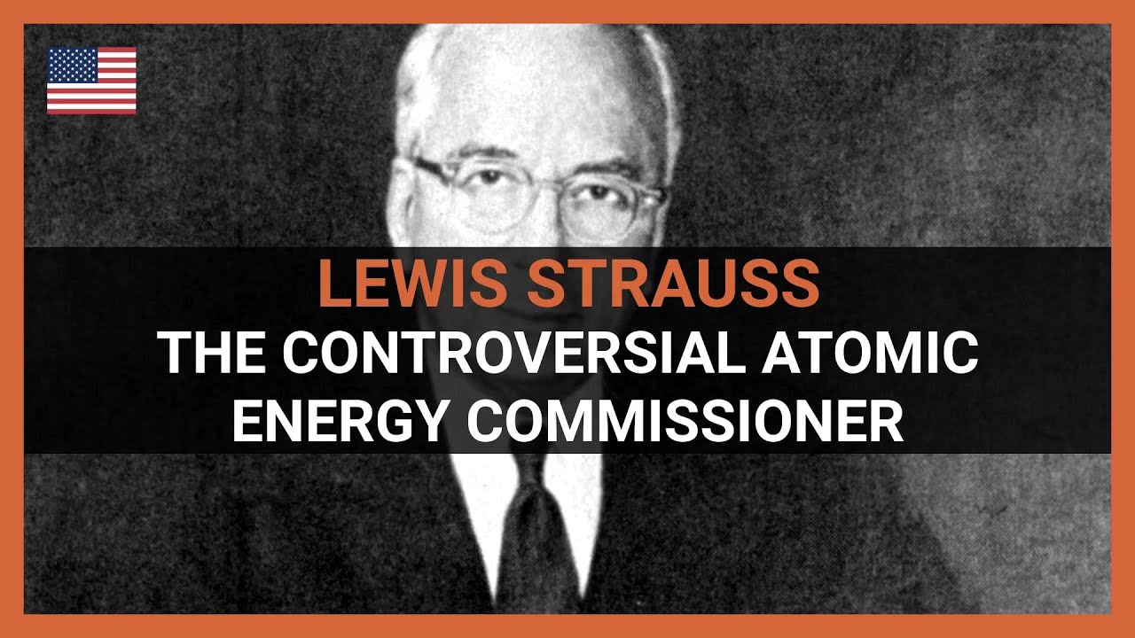 Lewis Strauss: The Controversial Atomic Energy Commissioner - YouTube