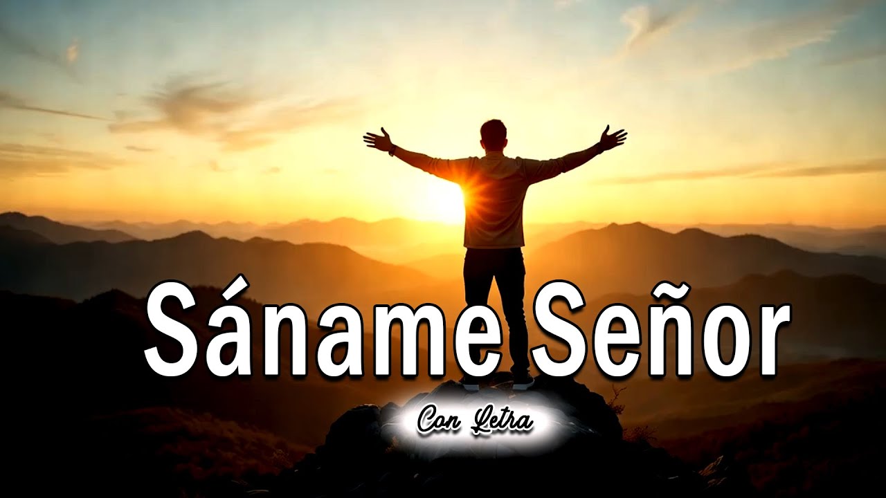 Sáname Señor (Con Letra) - Musica Catolica de Alabanza y Adoracion ...