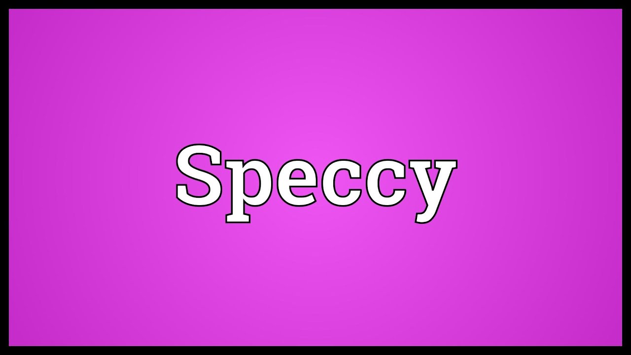 Speccy Meaning - YouTube